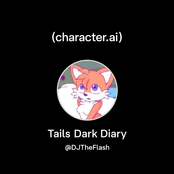 Chat with Tails Dark Diary | character.ai | Personalized AI for every ...