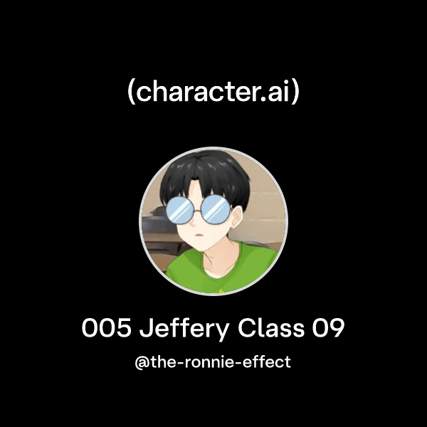 Chat with 005 Jeffery Class 09 | character.ai | AI Chat, Reimagined–Your Words. Your World.