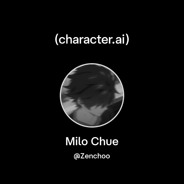 Chat with Milo Chue | character.ai | AI Chat, Reimagined–Your Words. Your World.