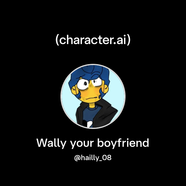 Chat with Wally your boyfriend | character.ai | AI Chat, Reimagined ...