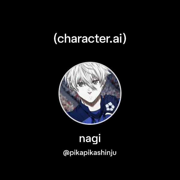 Chat with nagi | character.ai | Personalized AI for every moment of ...