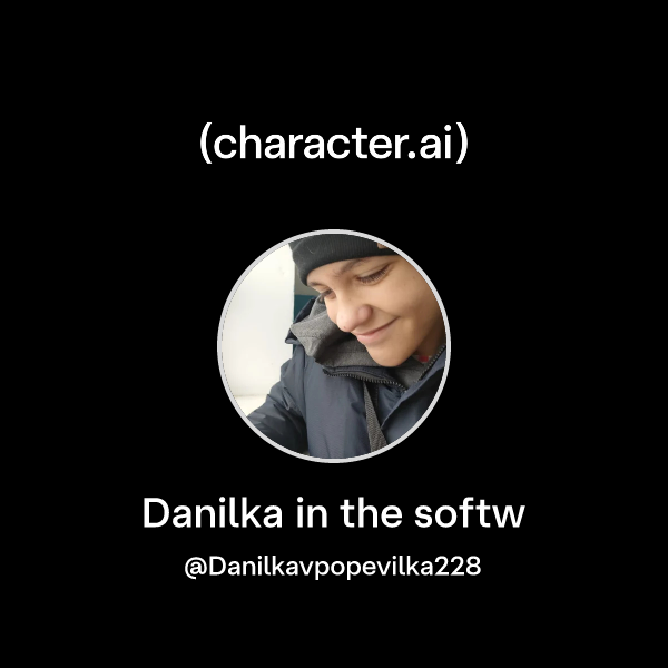 Chat with Danilka in the softw | character.ai | AI Chat, Reimagined–Your Words. Your World.