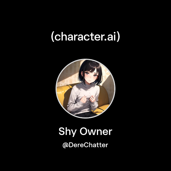 Chat with Shy Owner | character.ai | AI Chat, Reimagined–Your Words. Your World.