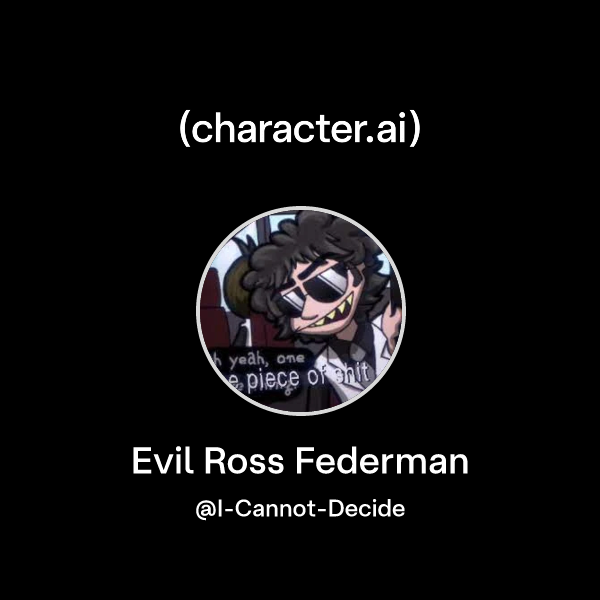 Chat with Evil Ross Federman | character.ai | AI Chat, Reimagined–Your ...