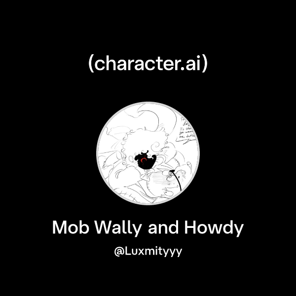 Chat with Mob Wally and Howdy | character.ai | AI Chat, Reimagined–Your ...