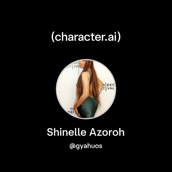 Chat with Shinelle Azoroh | character.ai | Personalized AI for every moment of your day