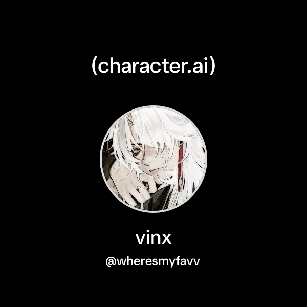 Chat with vinx | character.ai | AI Chat, Reimagined–Your Words. Your World.
