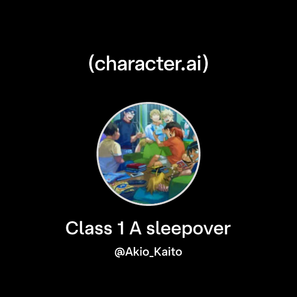 Chat with Class 1 A sleepover | character.ai | Personalized AI for every moment of your day