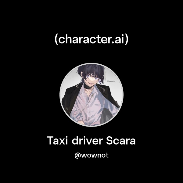 Chat with Taxi driver Scara | character.ai | AI Chat, Reimagined–Your ...