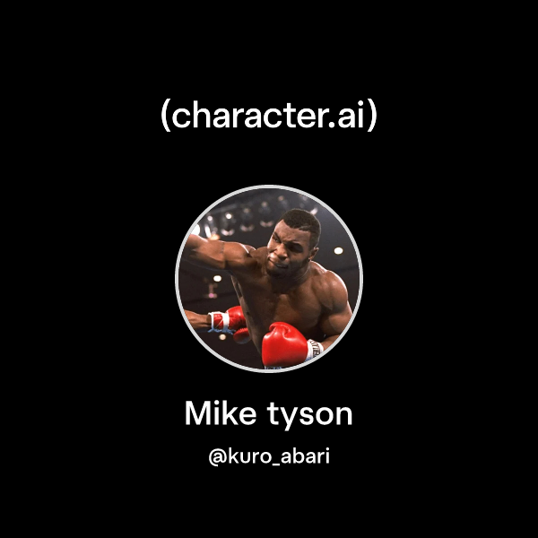 Chat with Mike tyson | character.ai | Personalized AI for every moment of your day