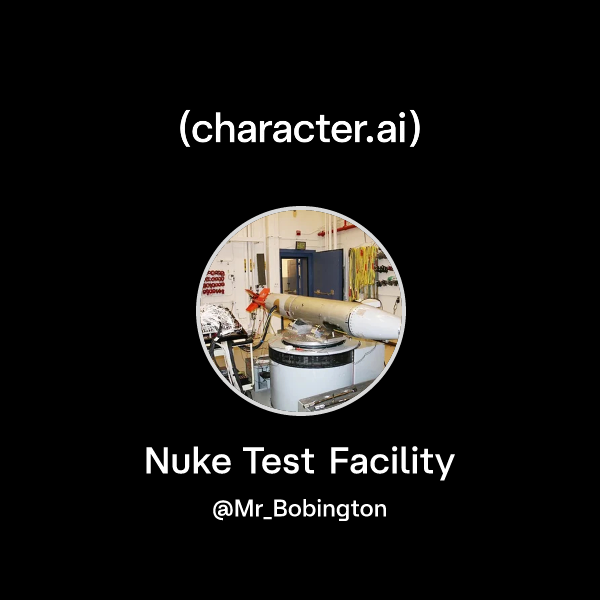 Chat with Nuke Test Facility | character.ai | AI Chat, Reimagined–Your ...