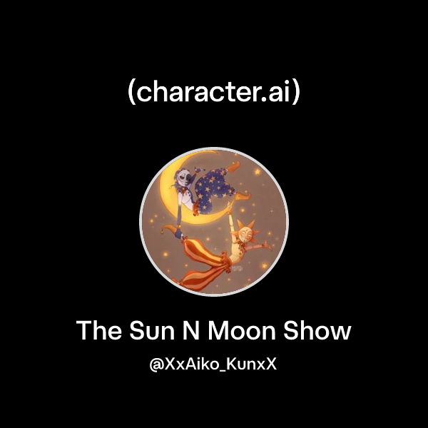 Chat with The Sun N Moon Show | character.ai | Personalized AI for ...