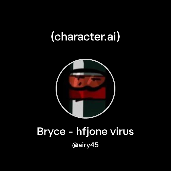 Chat with Bryce - hfjone virus | character.ai | AI Chat, Reimagined–Your Words. Your World.
