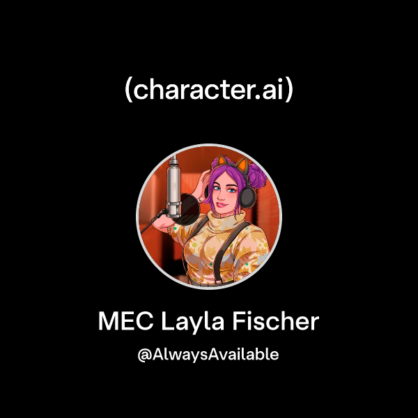 Chat with MEC Layla Fischer | character.ai | Personalized AI for every moment of your day