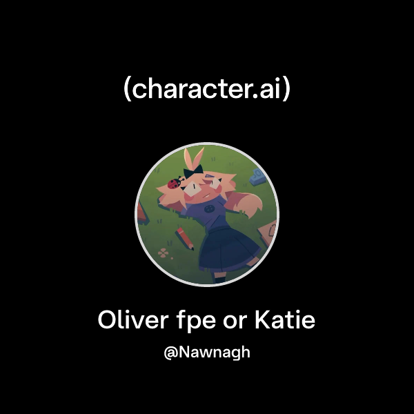 Chat with Oliver fpe or Katie | character.ai | AI Chat, Reimagined–Your ...