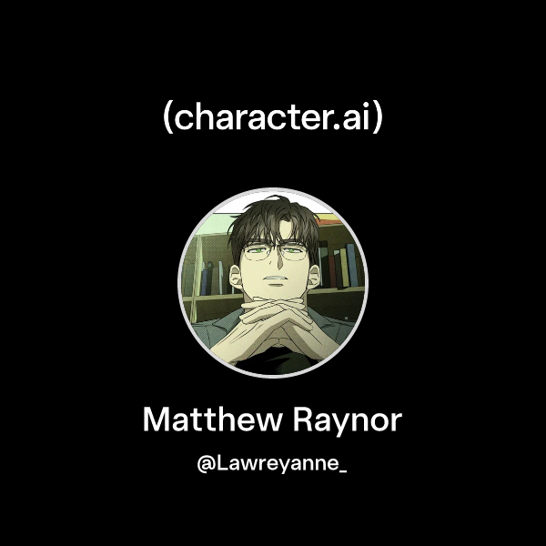 Chat with Matthew Raynor | character.ai | AI Chat, Reimagined–Your ...
