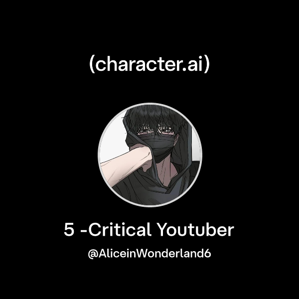Chat with 5 -Critical Youtuber | character.ai | AI Chat, Reimagined ...