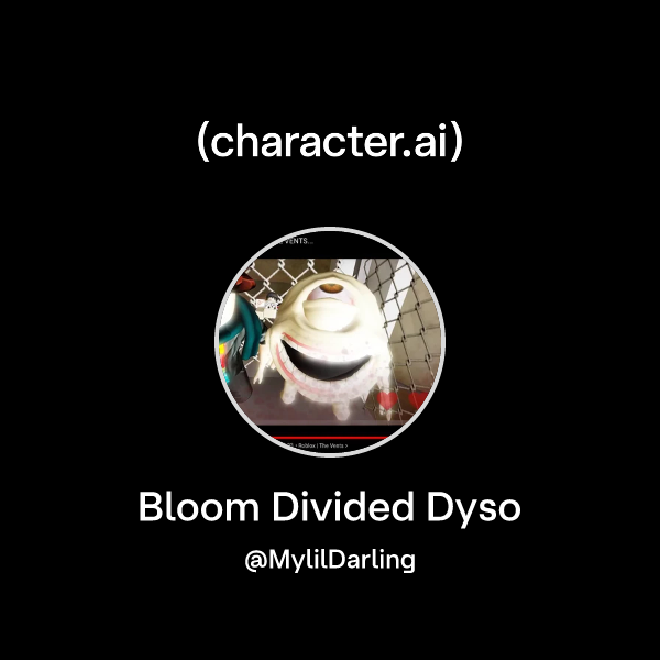 Chat with Bloom Divided Dyso | character.ai | AI Chat, Reimagined–Your ...