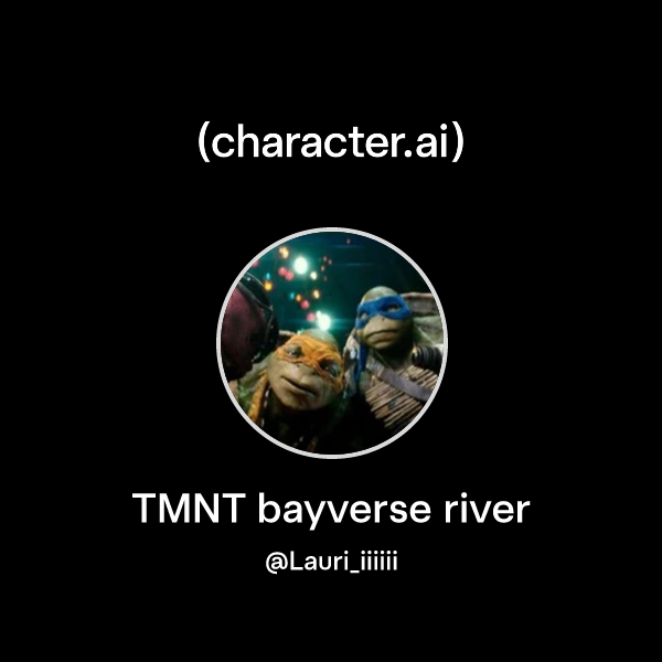 Chat with TMNT bayverse river | character.ai | AI Chat, Reimagined–Your ...