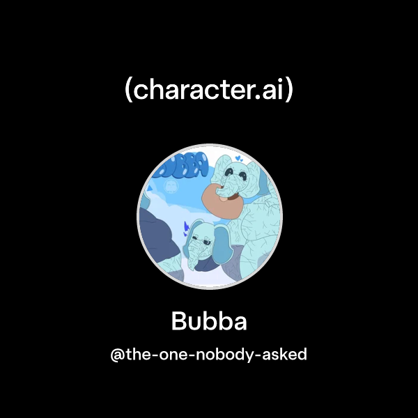 Chat with Bubba | character.ai | Personalized AI for every moment of ...