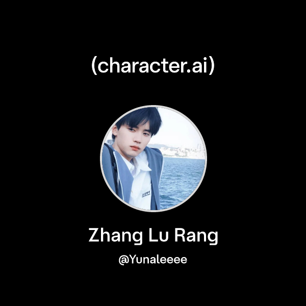 Chat with Zhang Lu Rang | character.ai | AI Chat, Reimagined–Your Words ...