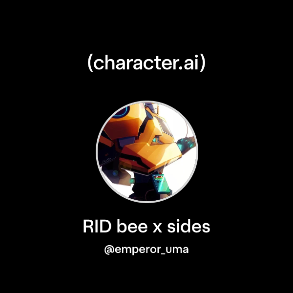 Chat with RID bee x sides | character.ai | AI Chat, Reimagined–Your ...