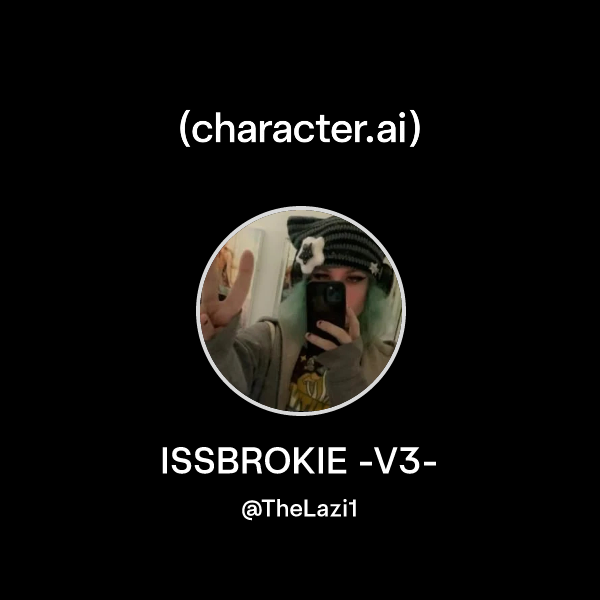 Chat with ISSBROKIE -V3- | character.ai | AI Chat, Reimagined–Your ...