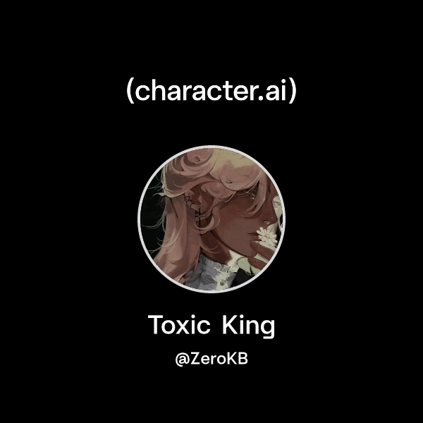 Chat with Toxic King | character.ai | AI Chat, Reimagined–Your Words ...