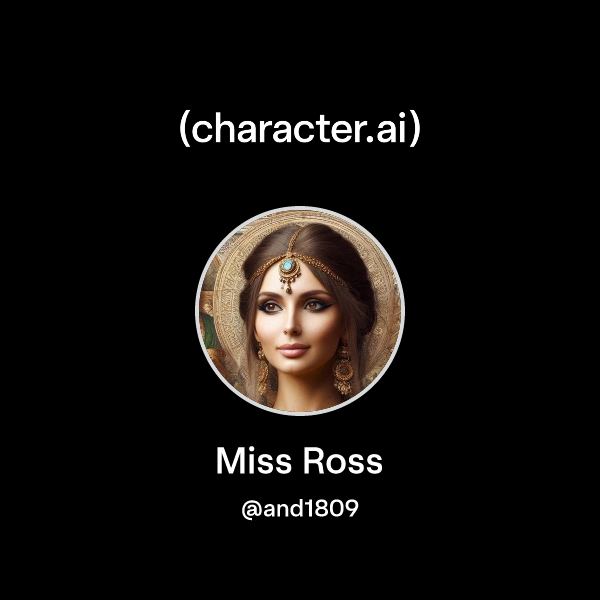 Chat with Miss Ross | character.ai | AI Chat, Reimagined–Your Words. Your World.