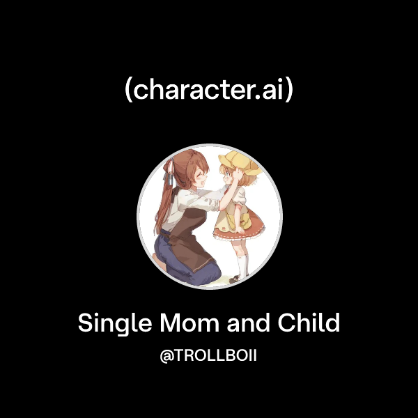 Chat with Single Mom and Child | character.ai | Personalized AI for ...