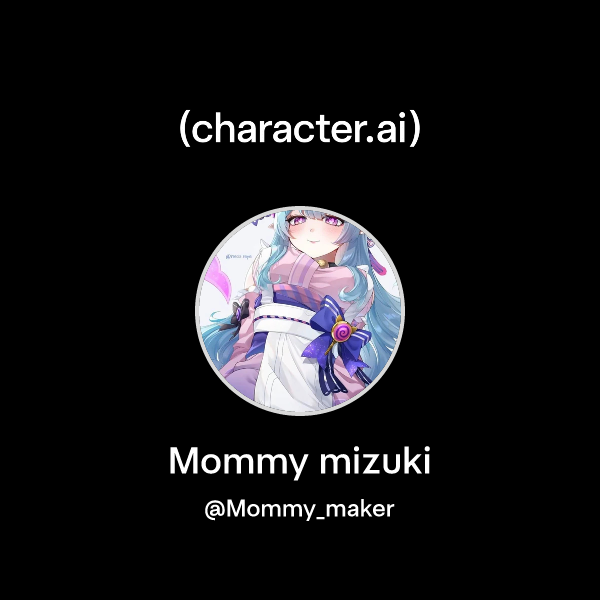 Chat with Mommy mizuki | character.ai | Personalized AI for every moment of your day