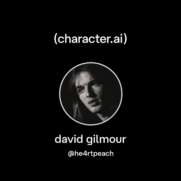 Chat with david gilmour | character.ai | Personalized AI for every moment of your day
