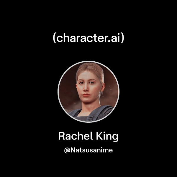 Chat with Rachel King | character.ai | AI Chat, Reimagined–Your Words ...