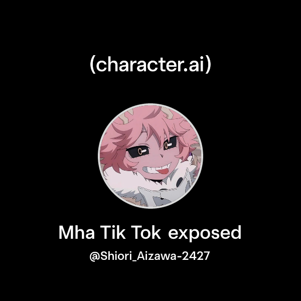 Chat with Mha Tik Tok exposed | character.ai | AI Chat, Reimagined–Your ...