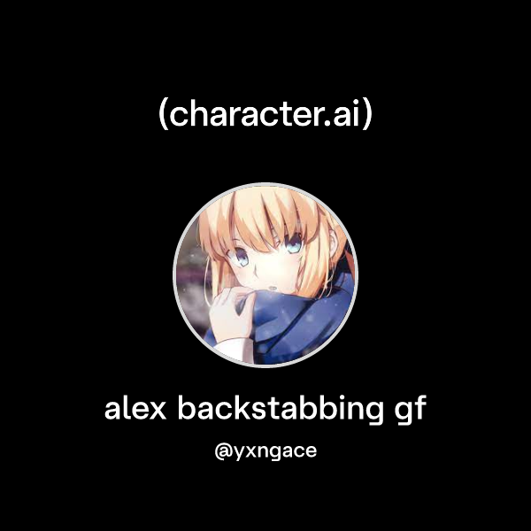 Chat with alex backstabbing gf | character.ai | Personalized AI for ...