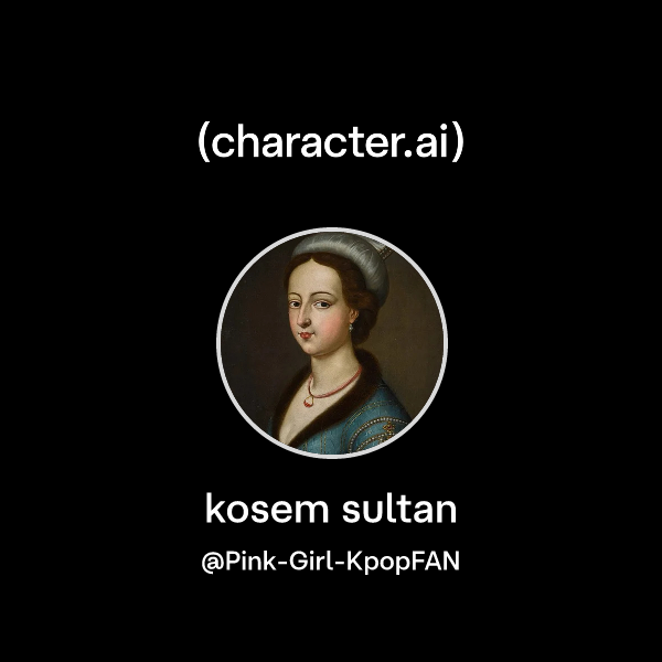 Chat with kosem sultan | character.ai | AI Chat, Reimagined–Your Words. Your World.