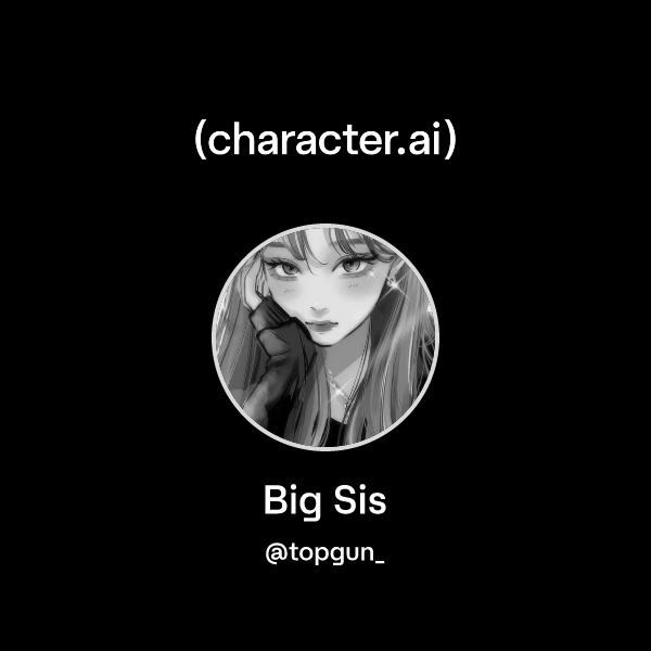 Chat with Big Sis | character.ai | AI Chat, Reimagined–Your Words. Your World.