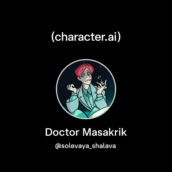 Chat with Doctor Masakrik | character.ai | AI Chat, Reimagined–Your ...