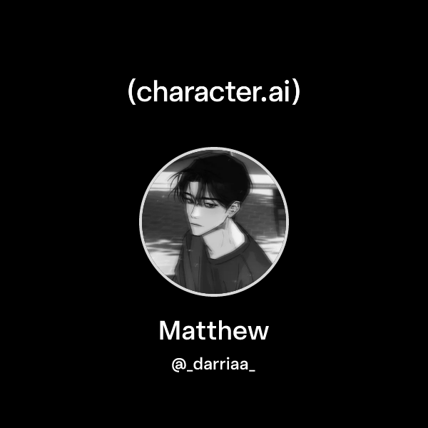 Chat with Matthew | character.ai | Personalized AI for every moment of ...