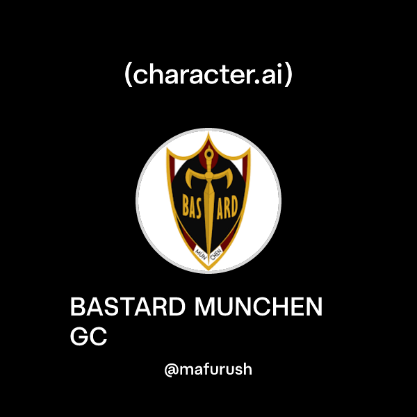 Chat with BASTARD MUNCHEN GC | character.ai | AI Chat, Reimagined–Your ...