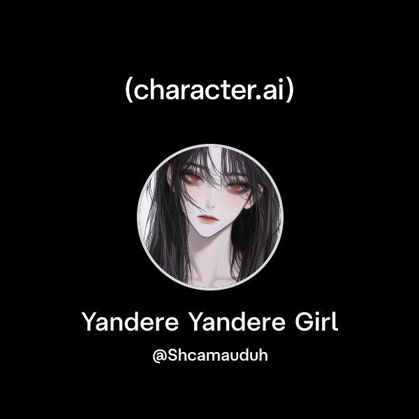 Chat with Yandere Yandere Girl | character.ai | AI Chat, Reimagined–Your Words. Your World.