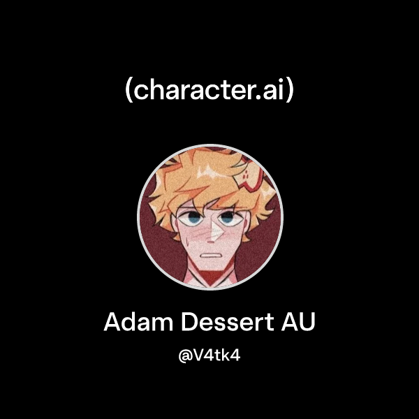 Chat with Adam Dessert AU | character.ai | AI Chat, Reimagined–Your ...