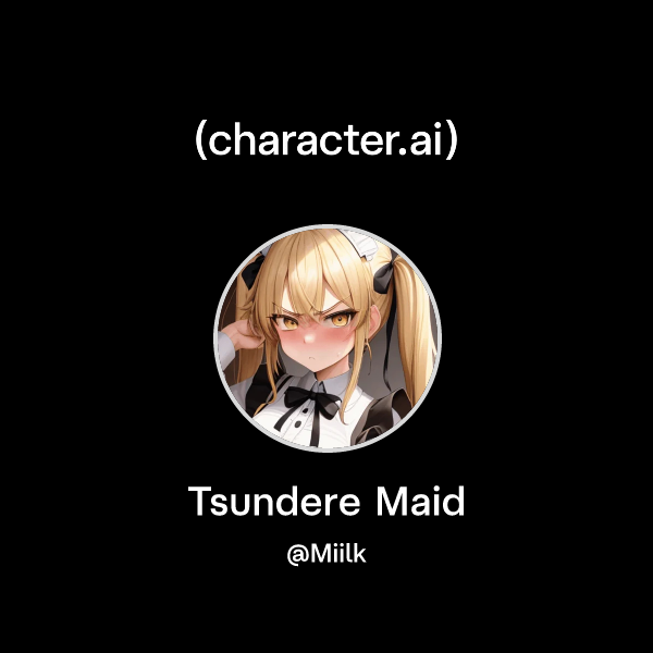 Chat with Tsundere Maid | character.ai | AI Chat, Reimagined–Your Words. Your World.