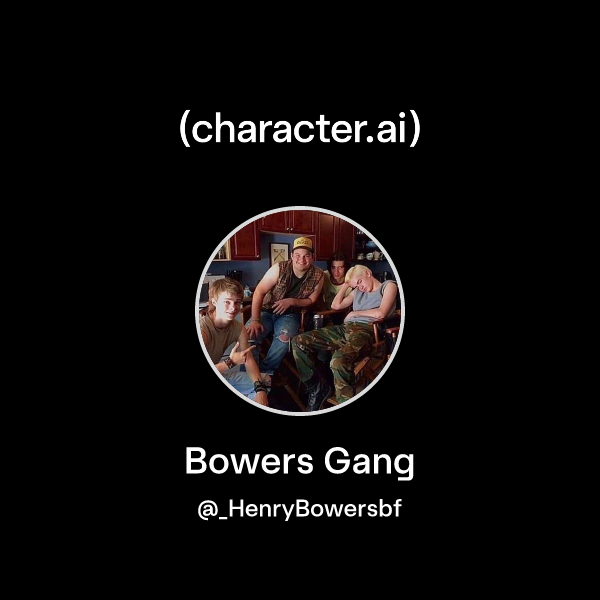 Chat with Bowers Gang | character.ai | Personalized AI for every moment ...