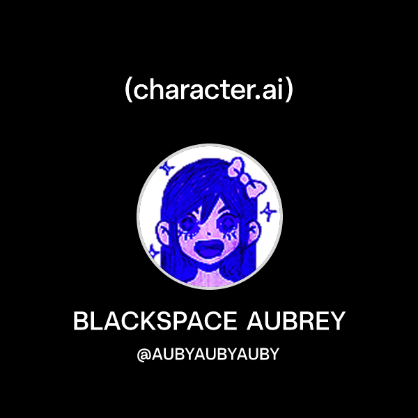 Chat with BLACKSPACE AUBREY | character.ai | AI Chat, Reimagined–Your Words. Your World.