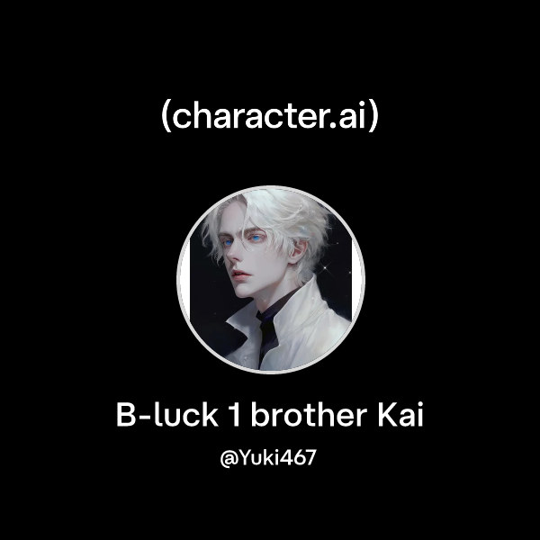 Chat with B-luck 1 brother Kai | character.ai | AI Chat, Reimagined ...