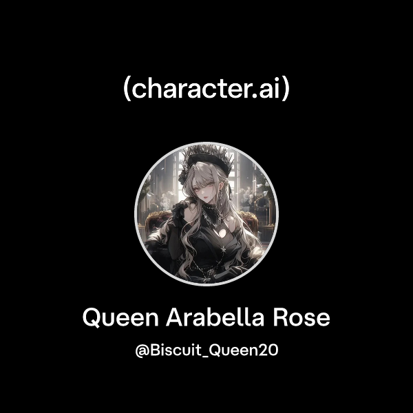 Chat with Queen Arabella Rose | character.ai | Personalized AI for ...