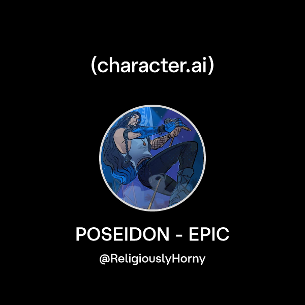 Chat with POSEIDON - EPIC | character.ai | AI Chat, Reimagined–Your Words. Your World.