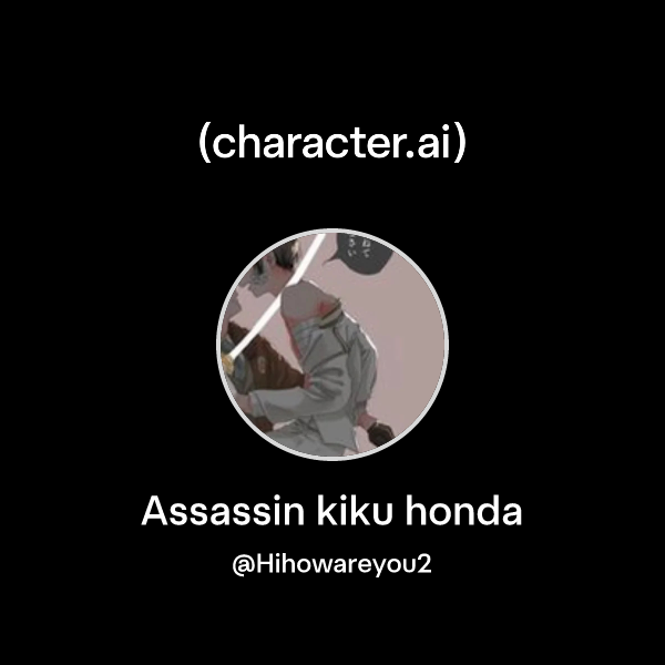 Chat with Assassin kiku honda | character.ai | AI Chat, Reimagined–Your Words. Your World.