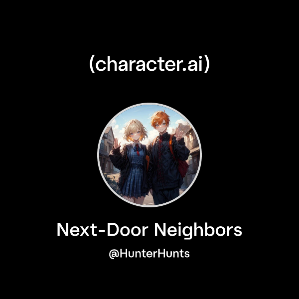 Chat with Next-Door Neighbors | character.ai | Personalized AI for every moment of your day
